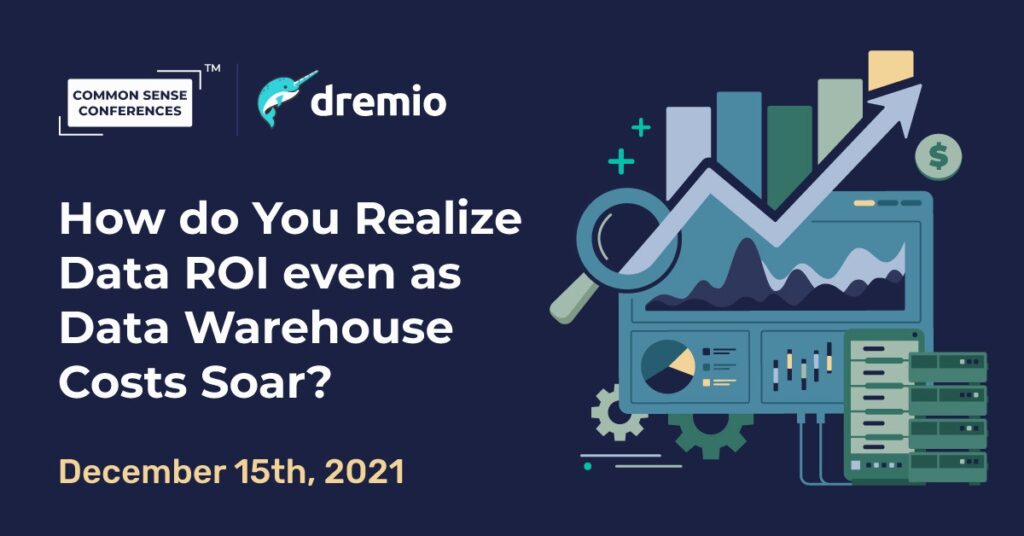 Dremio How Do You Realize Data Roi Even As Data Warehouse Costs Soar