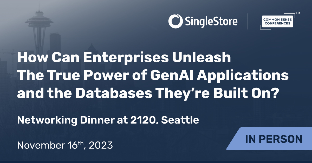 SingleStore - How Can Enterprises Unleash the True Power of GenAI Applications and the Databases ...