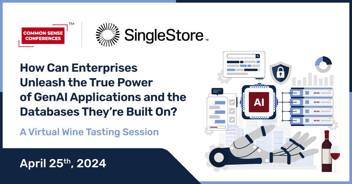 SingleStore - How Can Enterprises Unleash the True Power of GenAI Applications and the Databases ...