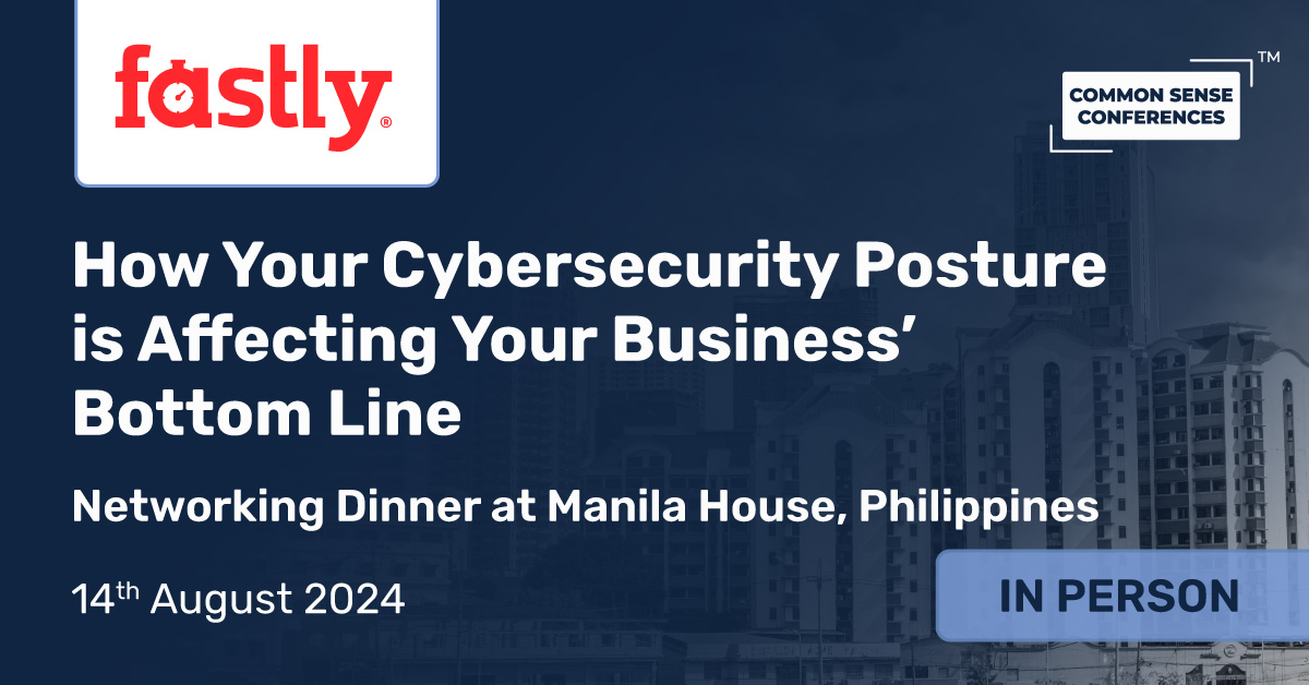 Fastly - How Your Cybersecurity Posture is Affecting Your Business’ Bottom line